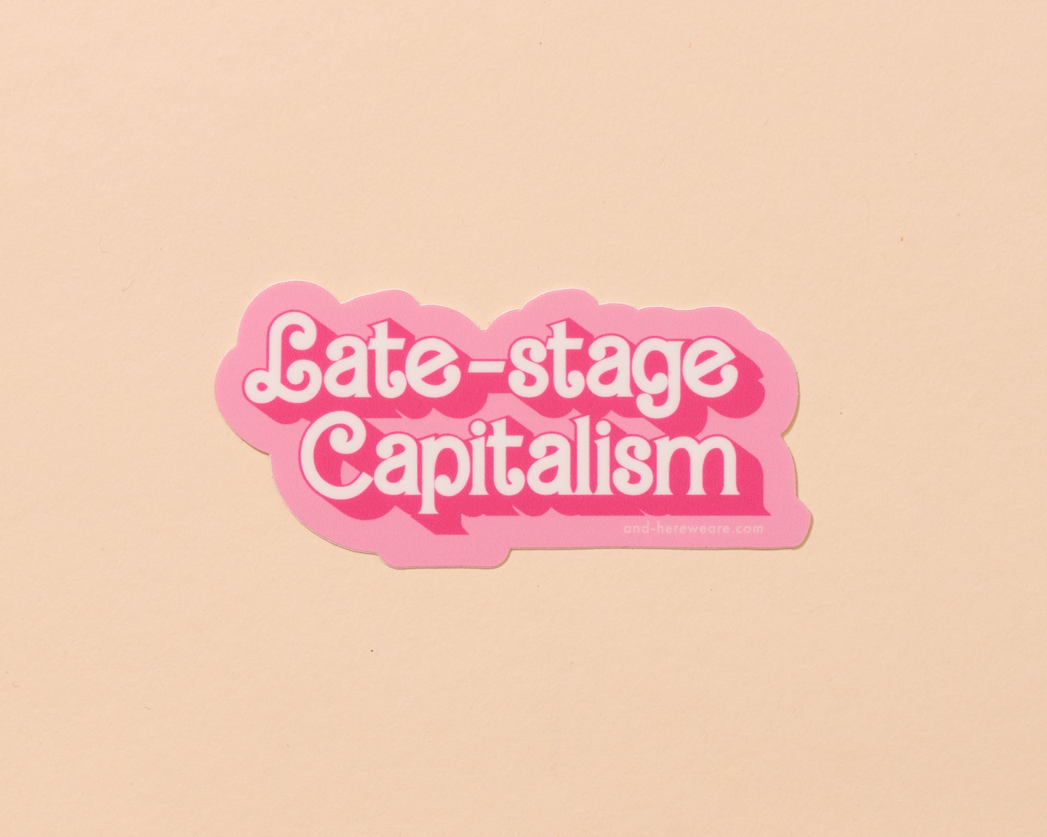 Late-Stage Capitalism Sticker – And Here We Are
