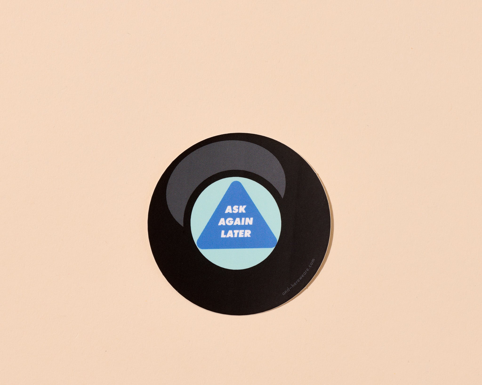 Ask Again Later Magic 8 Ball Sticker – And Here We Are